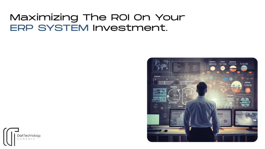 Maximizing the ROI on your ERP system investment - Dart Technology Maximizing the ROI on your ERP system investment - Dart Technology